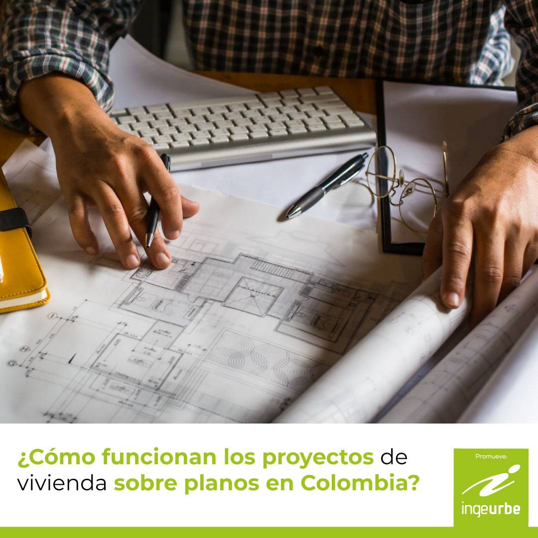 ¿Cómo funcionan los proyectos de vivienda sobre planos en Colombia? - Constructora